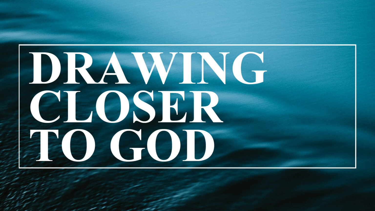 Drawing Closer To God - Grace Church